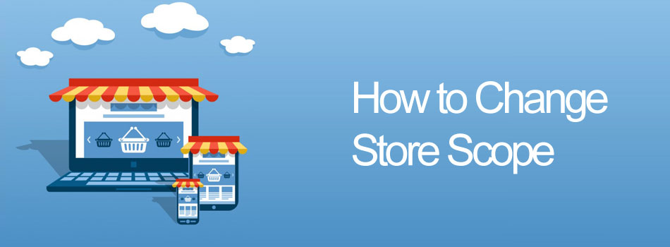 How to Change Store Scope in Magento 2 – Mageplaza